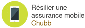 Assurance mobile Chubb : Comment résilier ? Aide et démarches à suivre